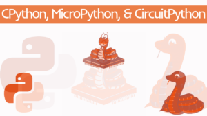 What's the difference between CPython, MicroPython, & CircuitPython ...