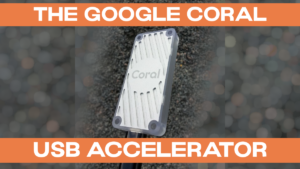 Everything about the Google Coral USB Accelerator | PiCockpit